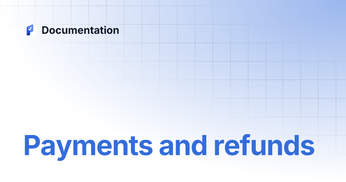 Payments and refunds | Documentation